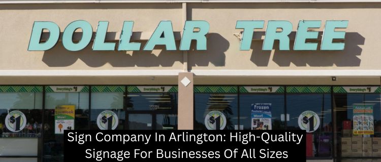 Sign Company In Arlington: High-Quality Signage For Businesses Of All ...